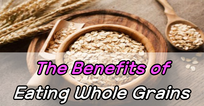 The Benefits of Eating Whole Grains - Healthy Eat